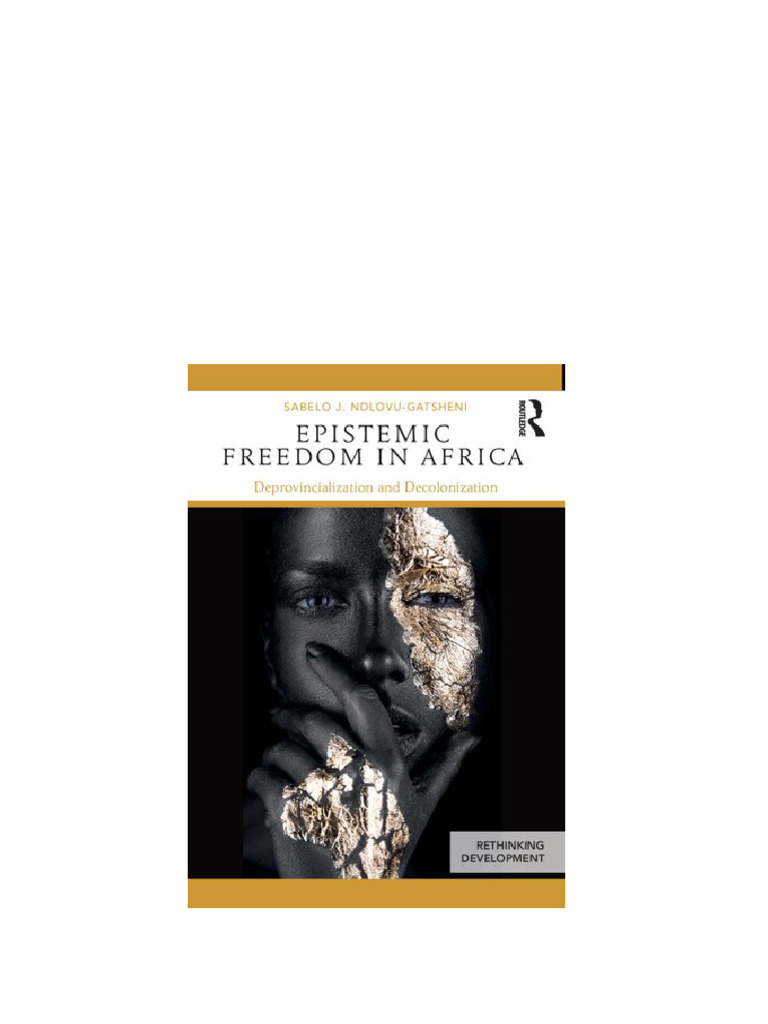 Epistemic Freedom in Africa Deprovincialization and Decolonization 1st Edition Sabelo J. Ndlovu ...