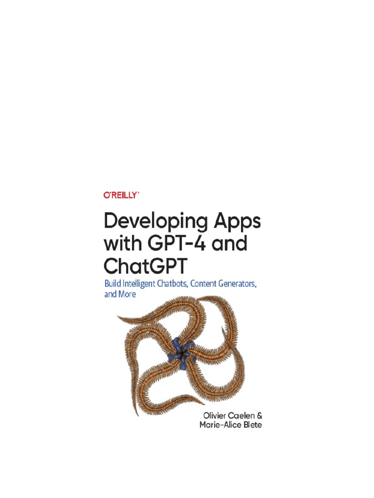 Developing Apps with GPT-4 and ChatGPT: Build Intelligent Chatbots, Content Generators, and More ...