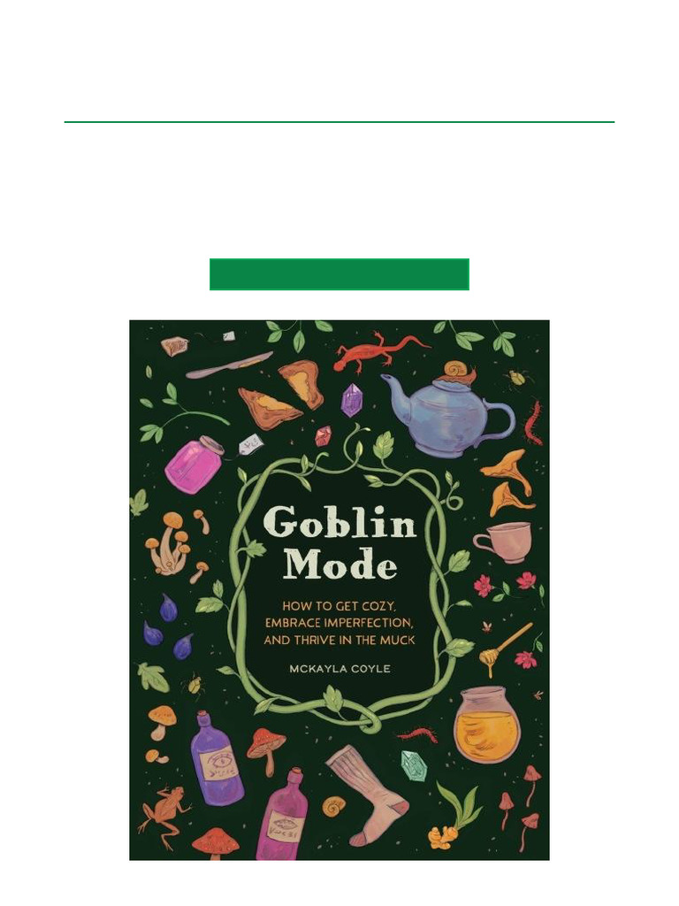 Most Wanted Goblin Mode How To Get Cozy, Embrace Imperfection, and Thrive in The Muck Complete ...