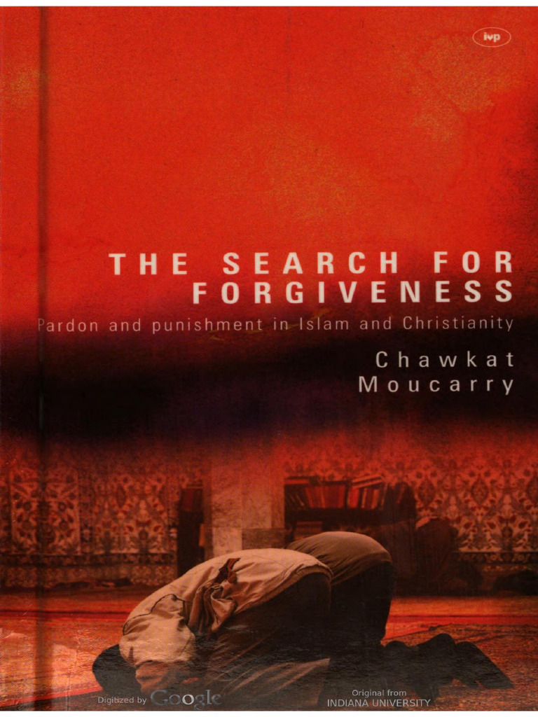 Chawkat Georges Moucarry - The Search For Forgiveness - Pardon and Punishment in Islam and ...
