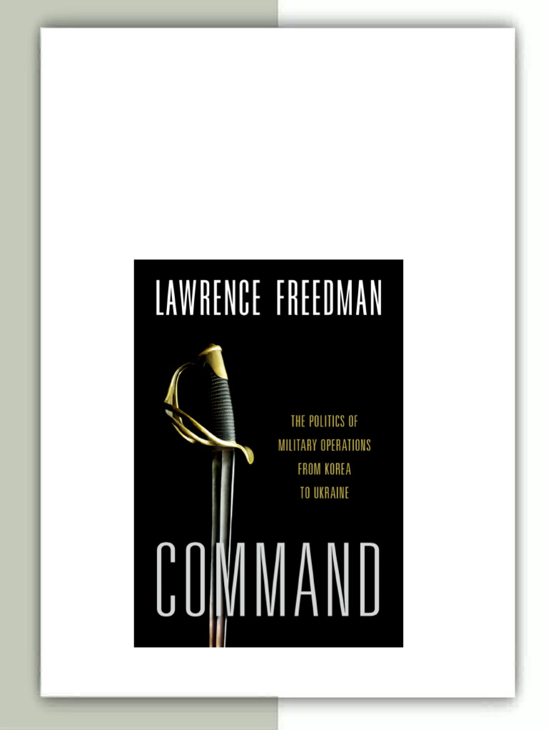 Command: The Politics of Military Operations From Korea To Ukraine ...