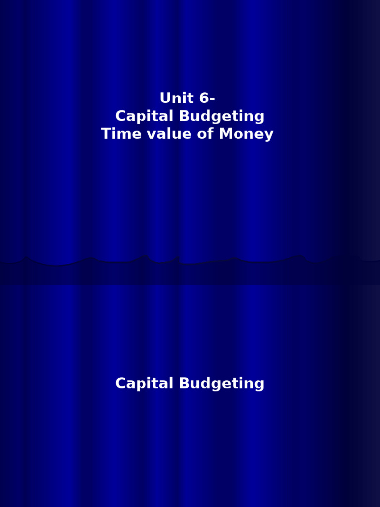 Unit-6 - Capital Budgeting, TVM | PDF | Net Present Value | Present Value