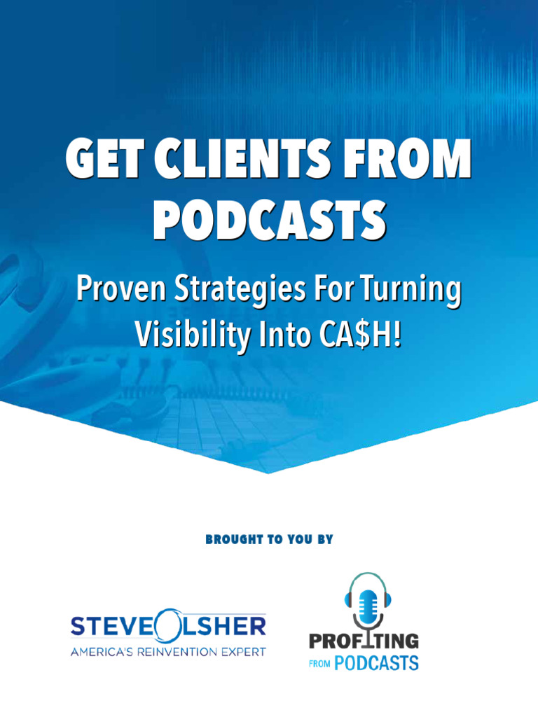 Steve Olsher-Get Clients From Podcasts | PDF | Podcast