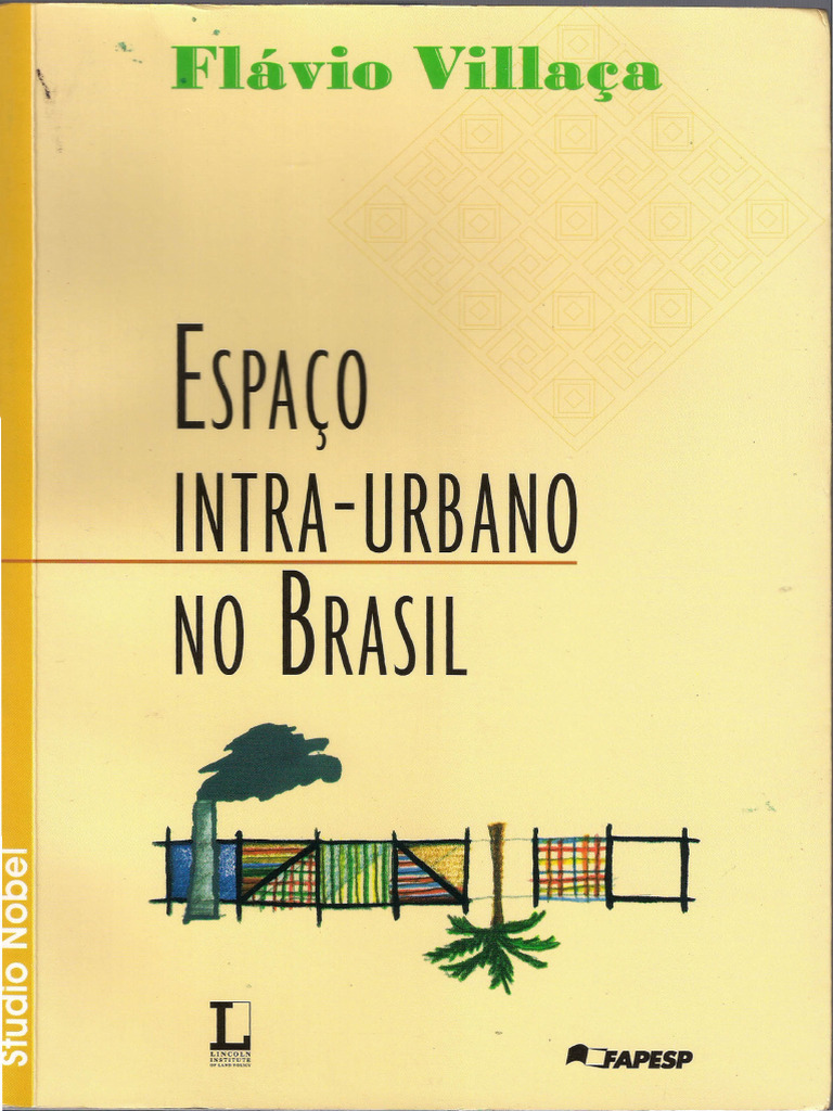 VILLAÇA, Flávio. Espaço Intra Urbano No Brasil. Cap.06-07. 2009 (2 ...