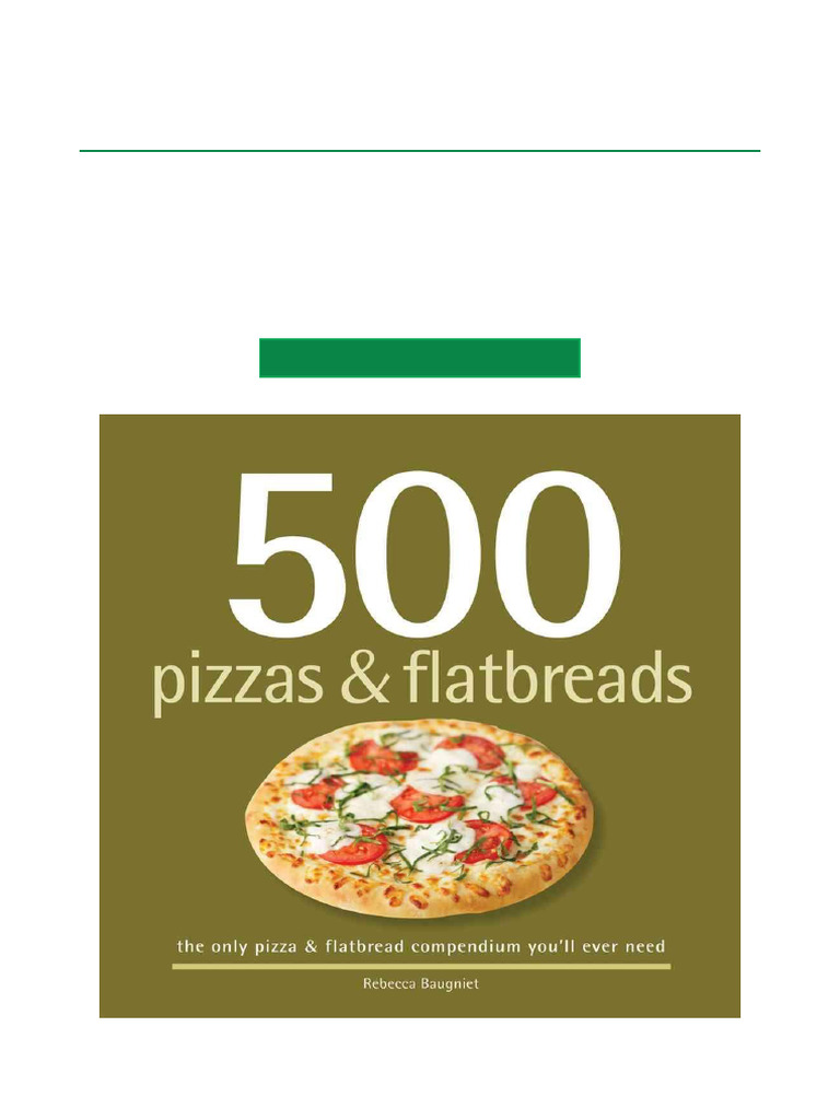 500 Pizzas & Flatbreads The Only Pizza & Flatbread Compendium You'll ...