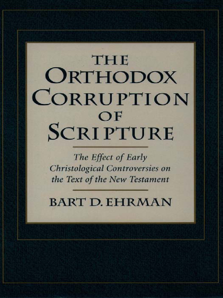 The Orthodox Corruption of Scripture the Effect of Early Christological ...