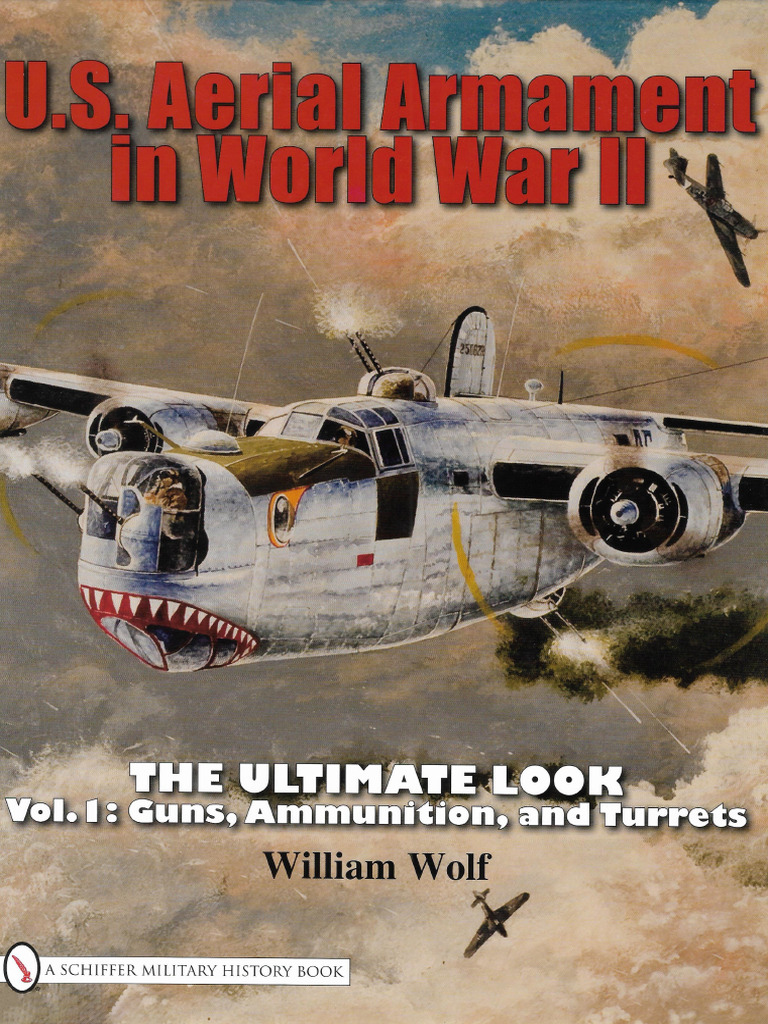 William Wolf - U.S. Aerial Armament in World War II The Ultimate Look ...