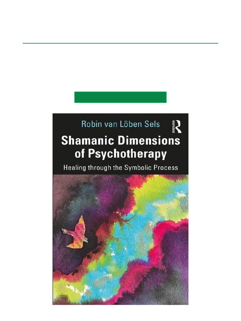 Shamanic Dimensions of Psychotherapy Healing Through The Symbolic ...