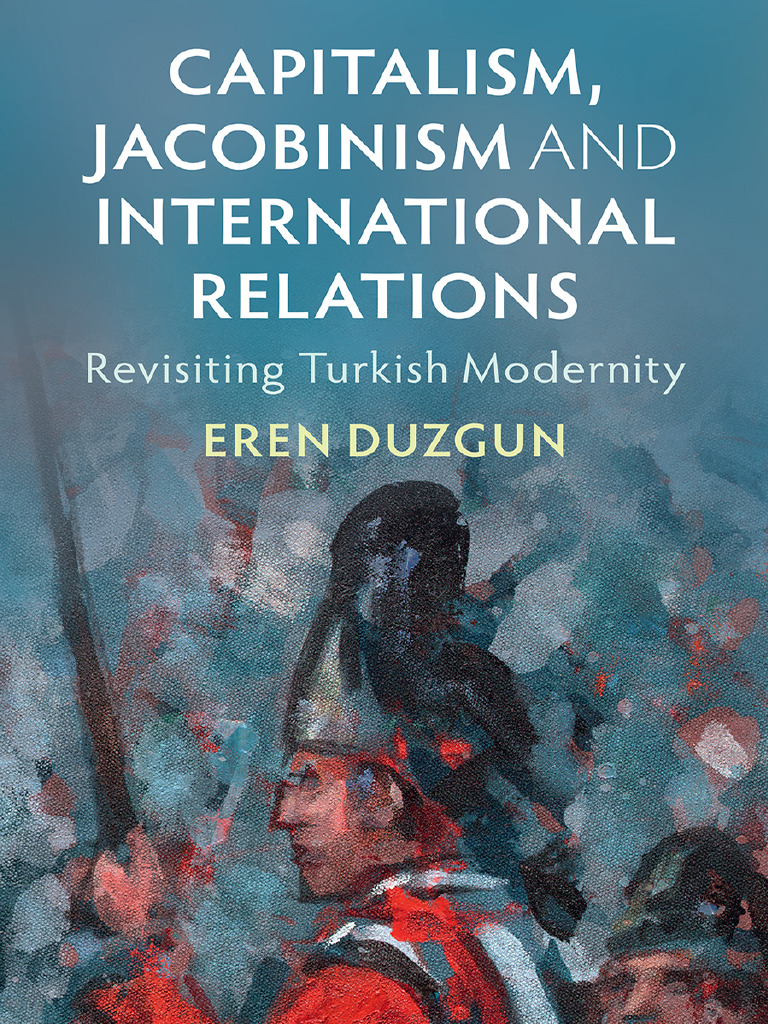 Eren Duzgun - Capitalism, Jacobinism and International Relations_ Revisiting Turkish Modernity ...
