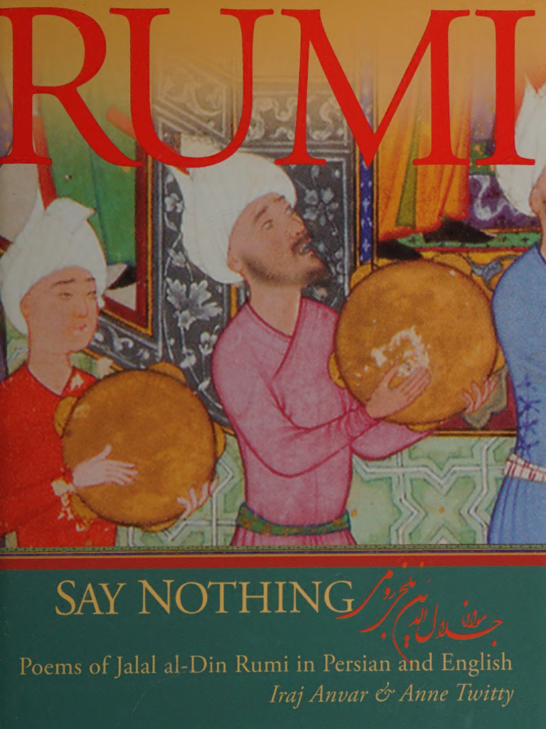 Say Nothing_ Poems of Jalal Al-Din Rumi in Persian and -- Rumi (Jalal ...