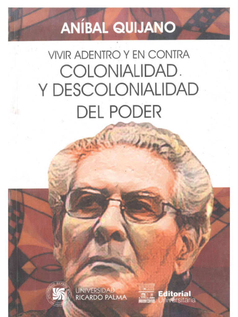 Anibal Quijano - VIVIR ADENTRO Y EN CONTRA COLONIALIDAD Y DESCOLON | PDF