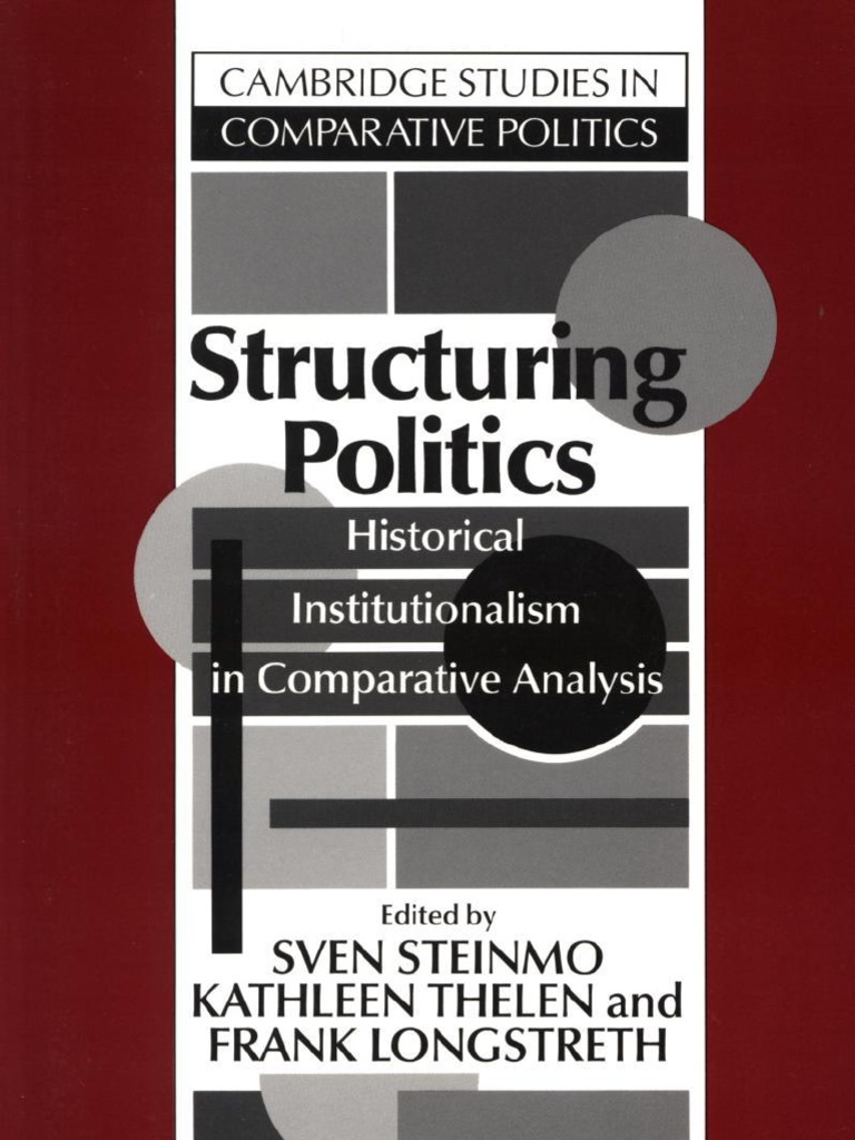 Structuring Politics Historical Institutional Ism in Comparative ...