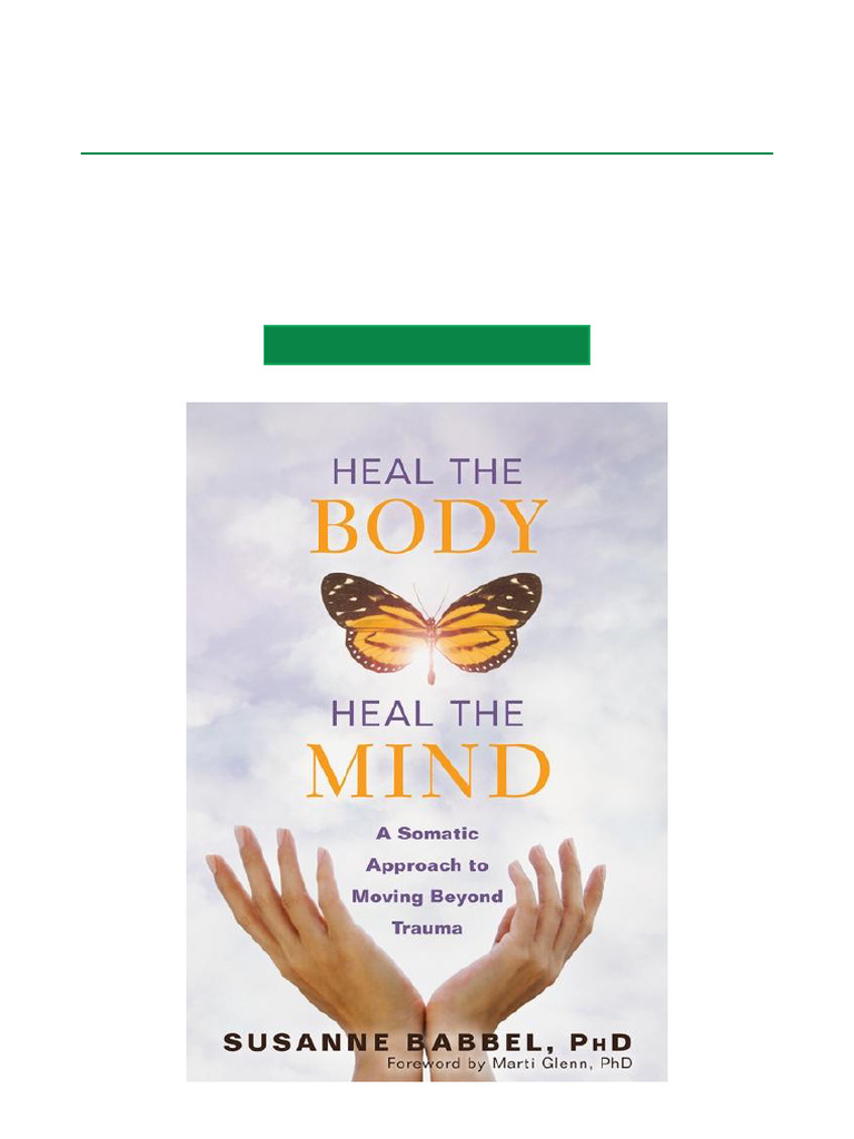Heal The Body, Heal The Mind A Somatic Approach To Moving Beyond Trauma ...