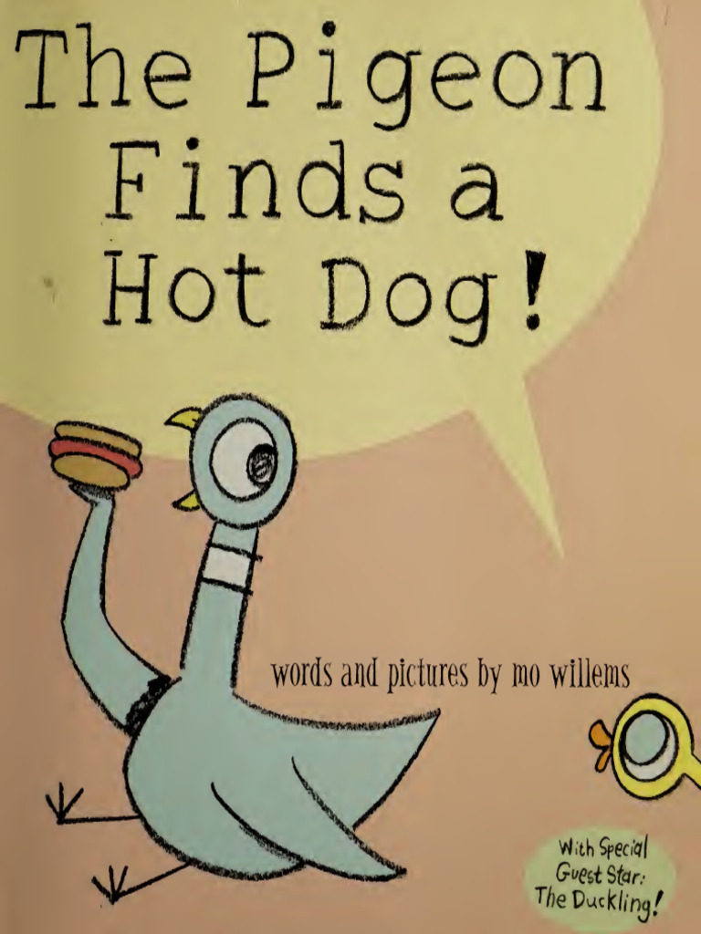 The Pigeon Finds A Hot Dog ?: Words and Pictures by Mo Willems | PDF