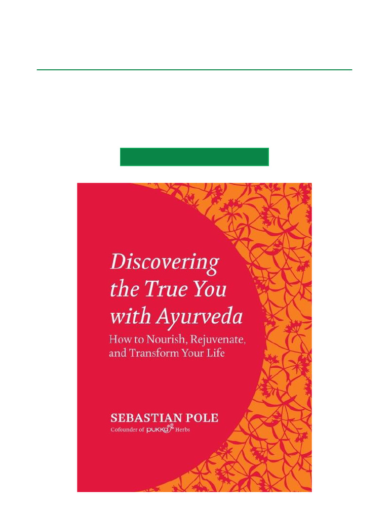 Discovering The True You With Ayurveda How To Nourish, Rejuvenate, and ...
