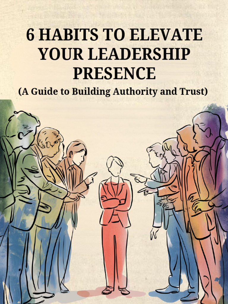 6 Habits To Elevate Your Leadership Presence | PDF