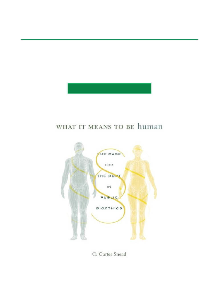What It Means To Be Human The Case For The Body in Public Bioethics ...