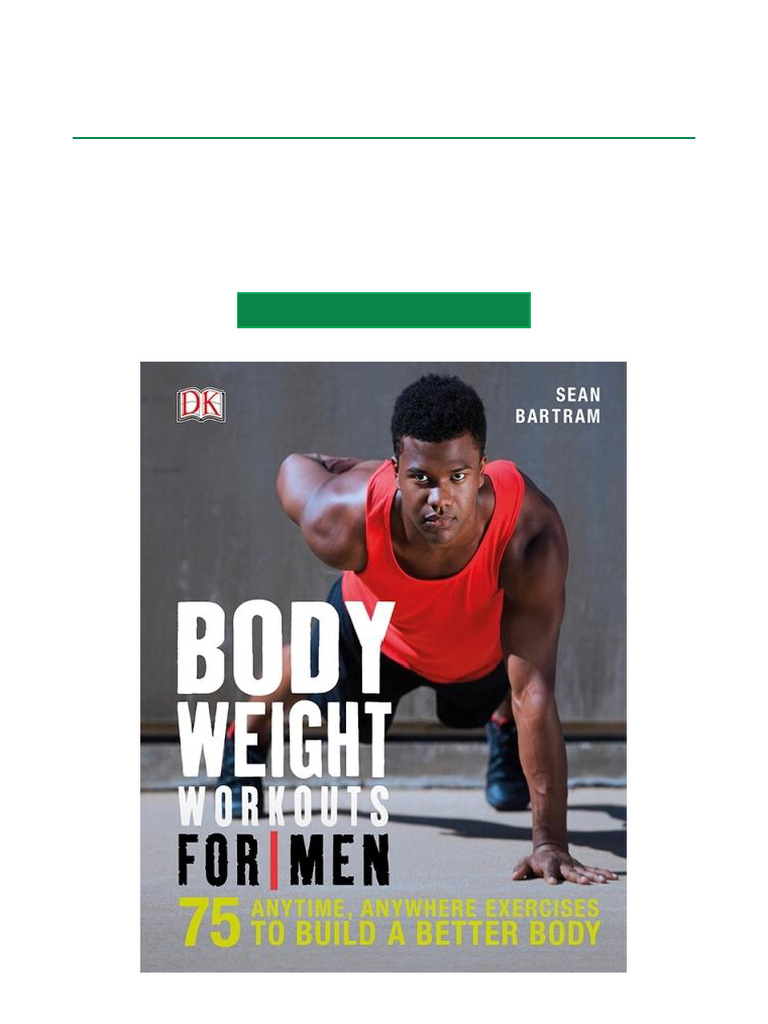 Bodyweight Workouts For Men 75 Anytime, Anywhere Exercises To Build A Better Body Accessible ...