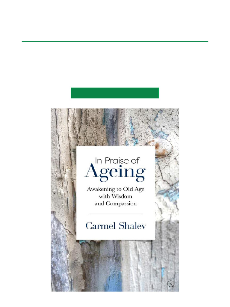 In Praise of Ageing Awakening To Old Age With Wisdom and Compassion ...