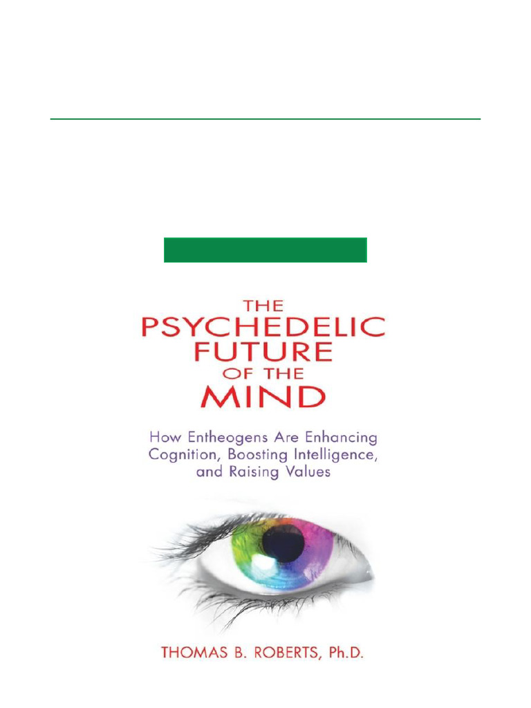 The Psychedelic Future of the Mind How Entheogens Are Enhancing ...