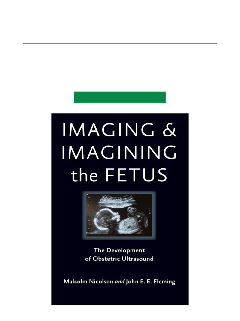 Imaging and Imagining The Fetus The Development of Obstetric Ultrasound ...