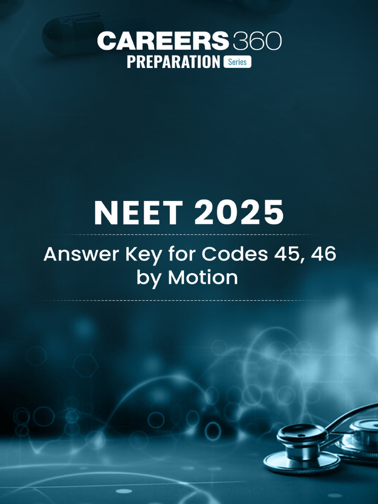 NEET 2025 answer key for codes 45, 46 by Motion_1746369721970 | PDF