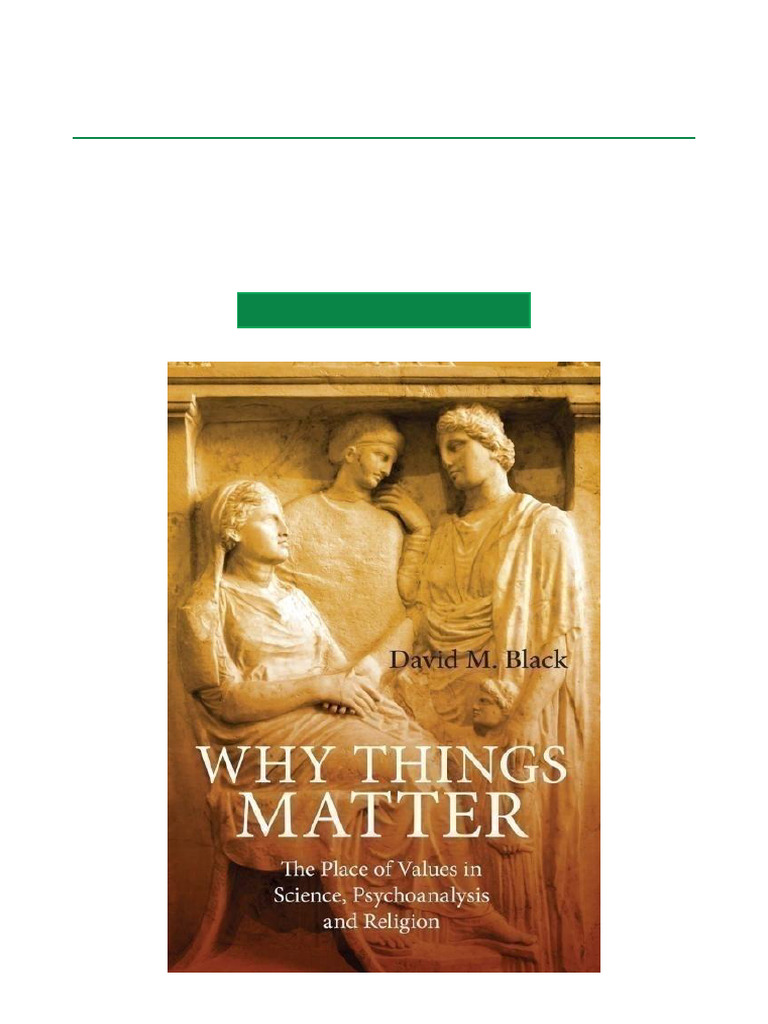 Why Things Matter The Place of Values in Science, Psychoanalysis and Religion, 1st Edition ...