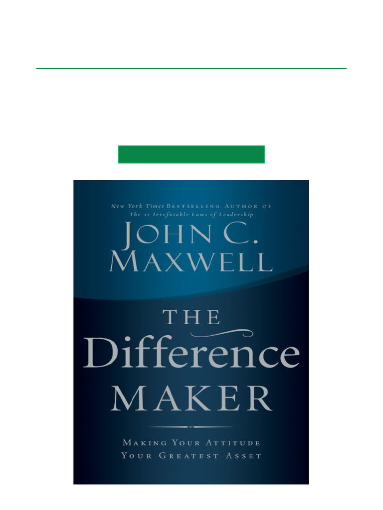 The Difference Maker Making Your Attitude Your Greatest Asset, 1st ...