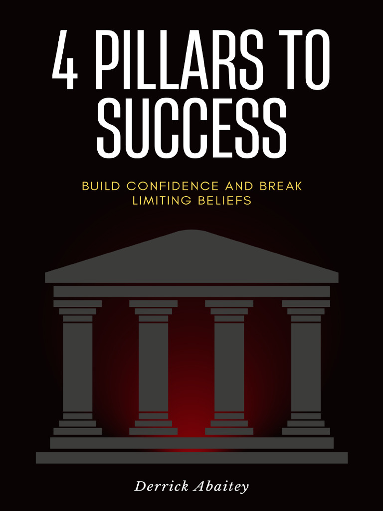 4 Pillars To Success - Derrick Abaitey | PDF | Thought | Fear