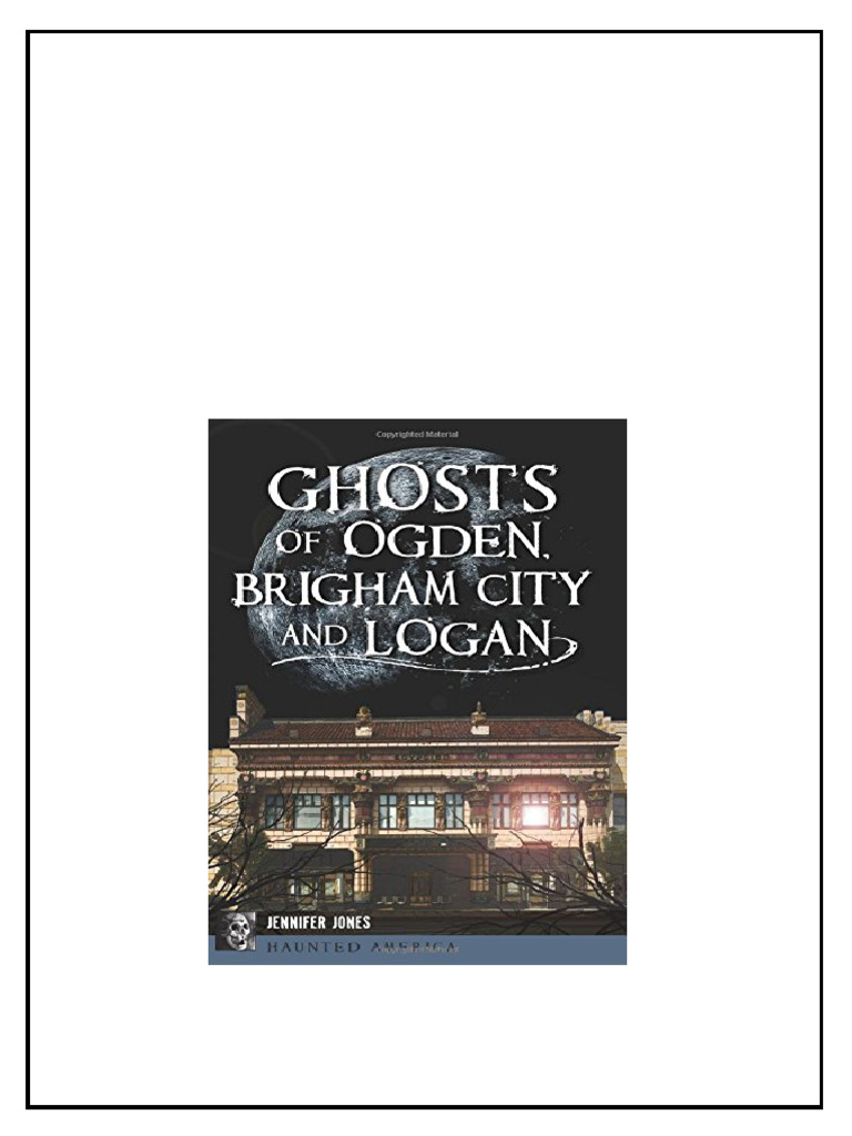 Ghosts of Ogden Brigham City and Logan Haunted America Jennifer Jones ...