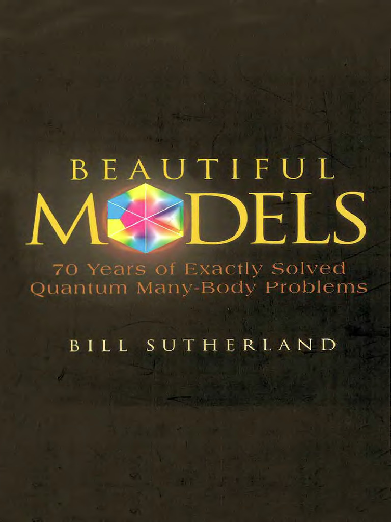 Bill Sutherland - Beautiful Models - 70 Years of Exactly Solved Quantum Many-Body Problems (2004 ...