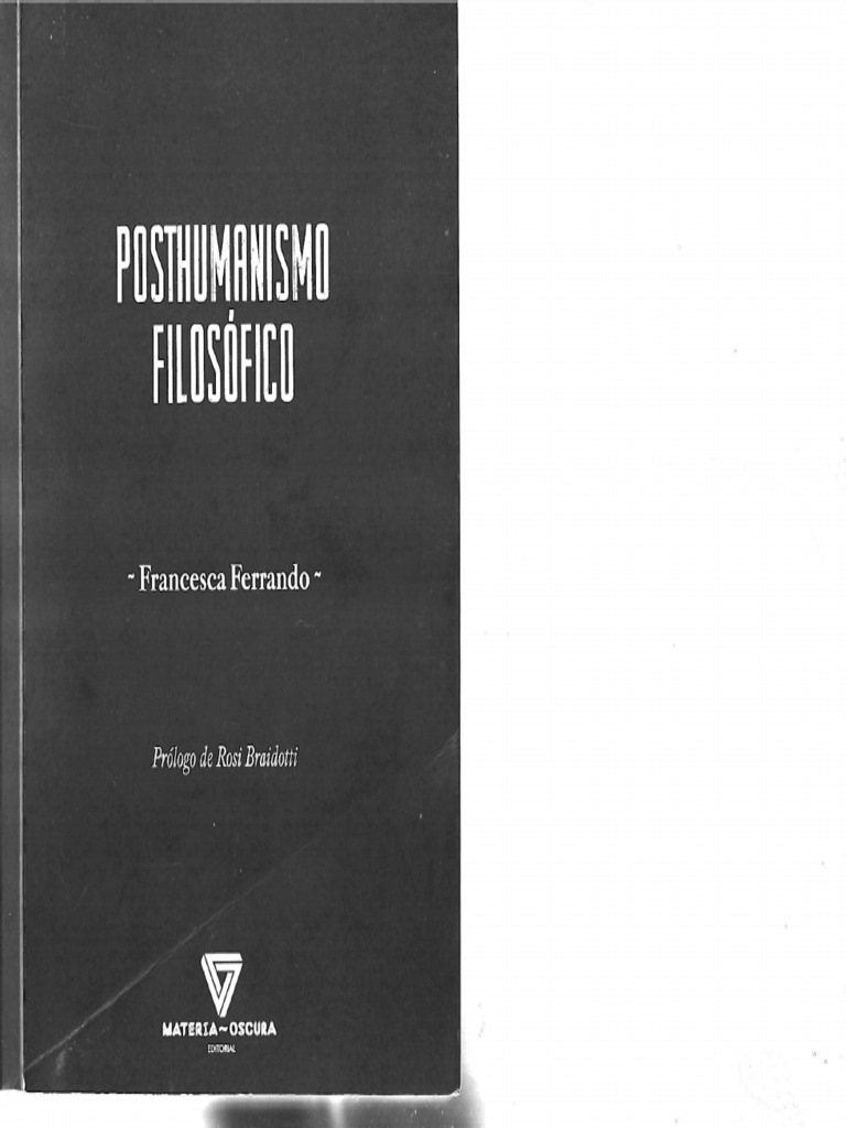 Posthumanismo Filosófico - Francesca Ferrando - 1, PT, 2023 - Materia ...
