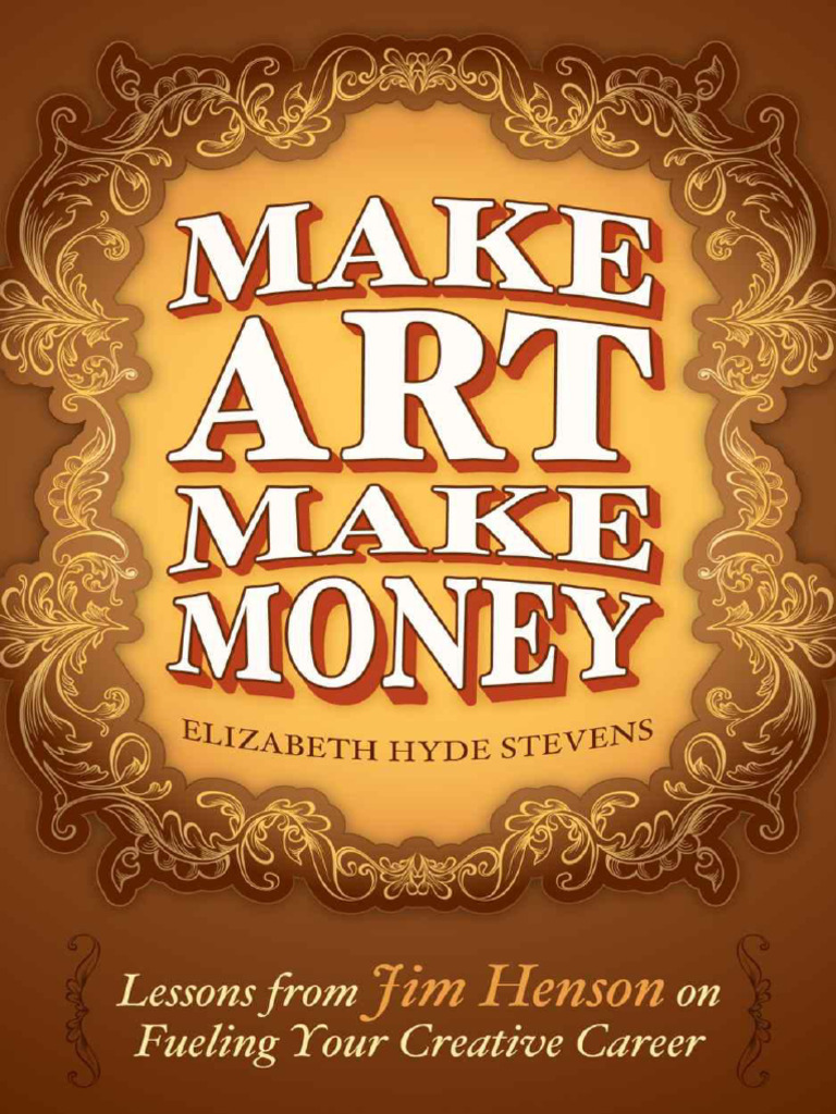 Make Art, Make Money (Elizabeth Hyde Stevens) (Z-Library) | PDF | Sesame Workshop | The Muppets