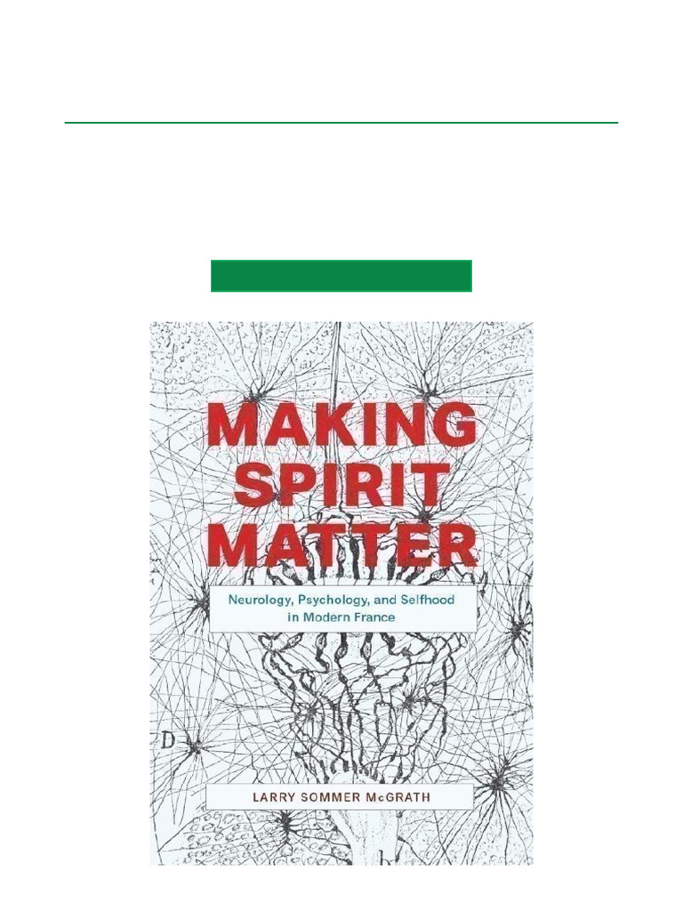 Get Making Spirit Matter Neurology, Psychology, and Selfhood in Modern ...