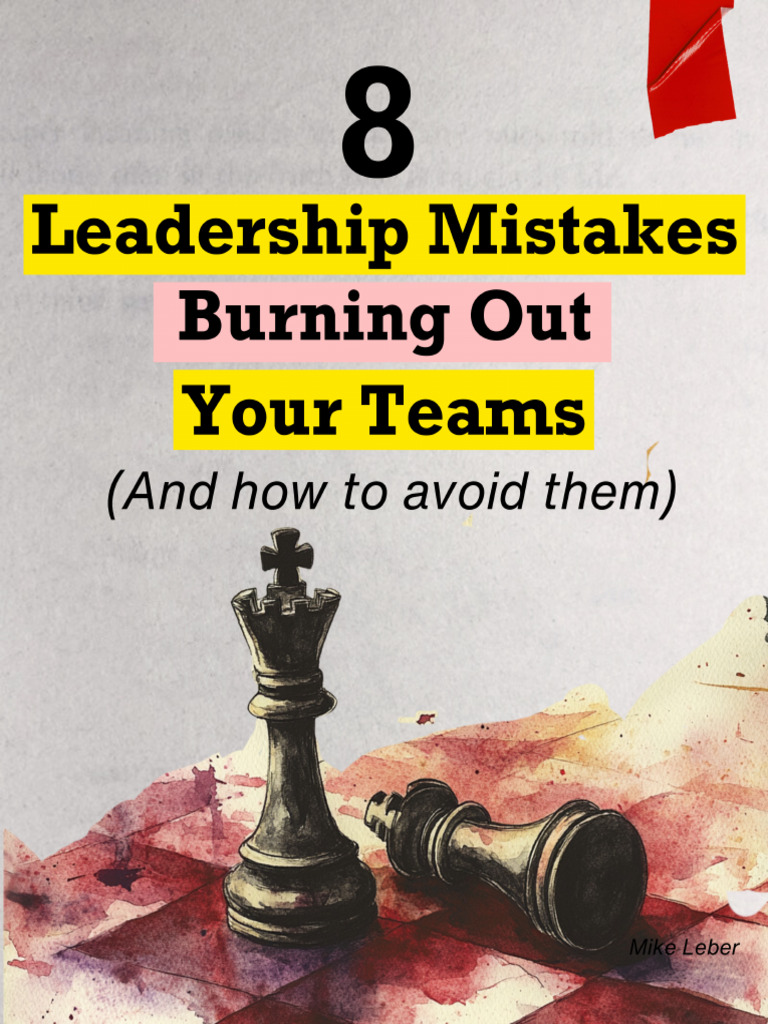 8 Leadership Mistakes Burning Out Your Teams | PDF