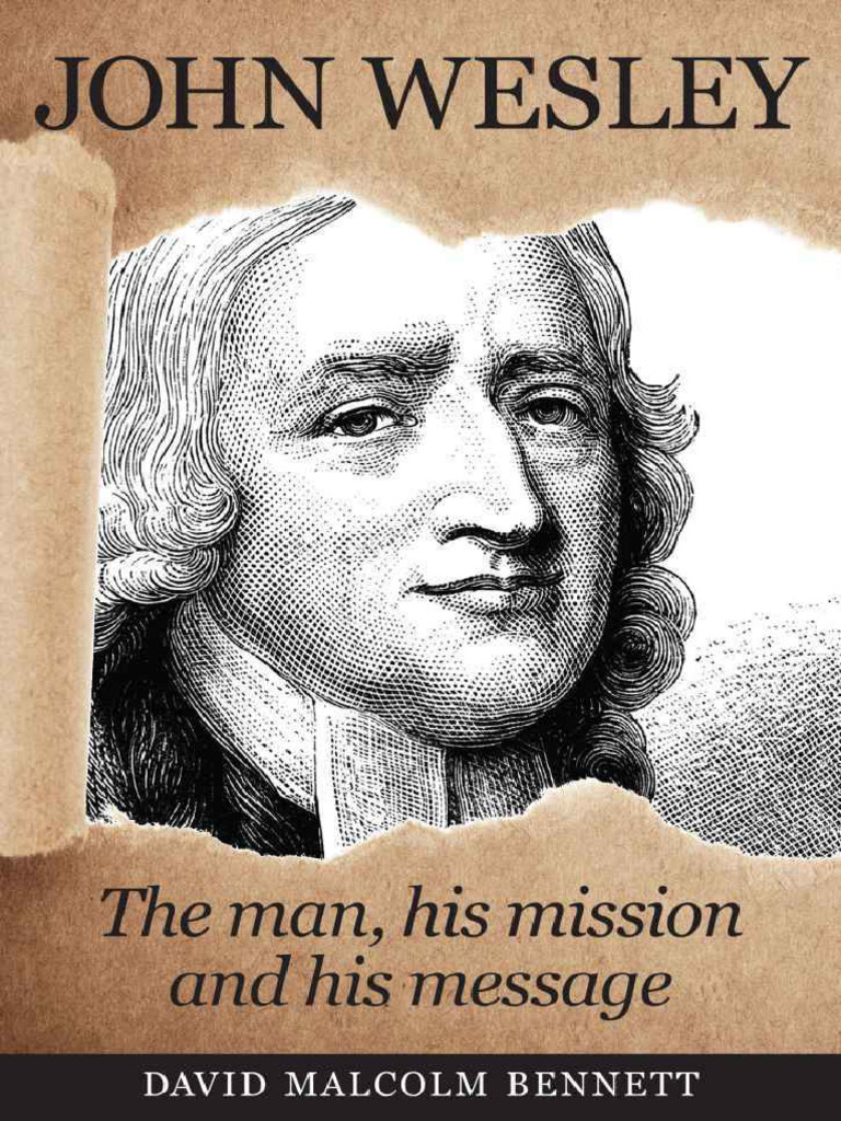 John Wesley The Man, His Mission and His Message (David Malcolm Bennett ...