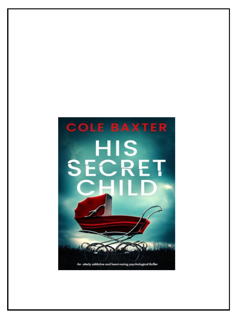 His Secret Child An Utterly Addictive And Heartracing Psychological Thriller Cole Baxter pdf ...