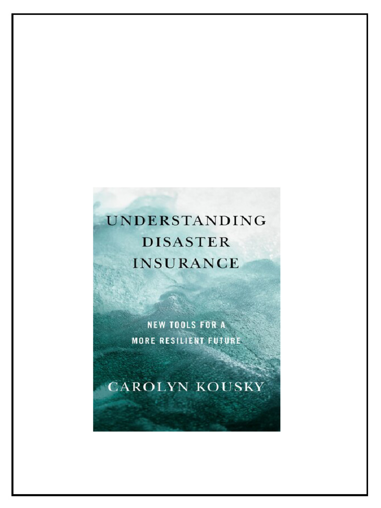 Understanding Disaster Insurance New Tools For A More Resilient Future Carolyn Kousky pdf ...