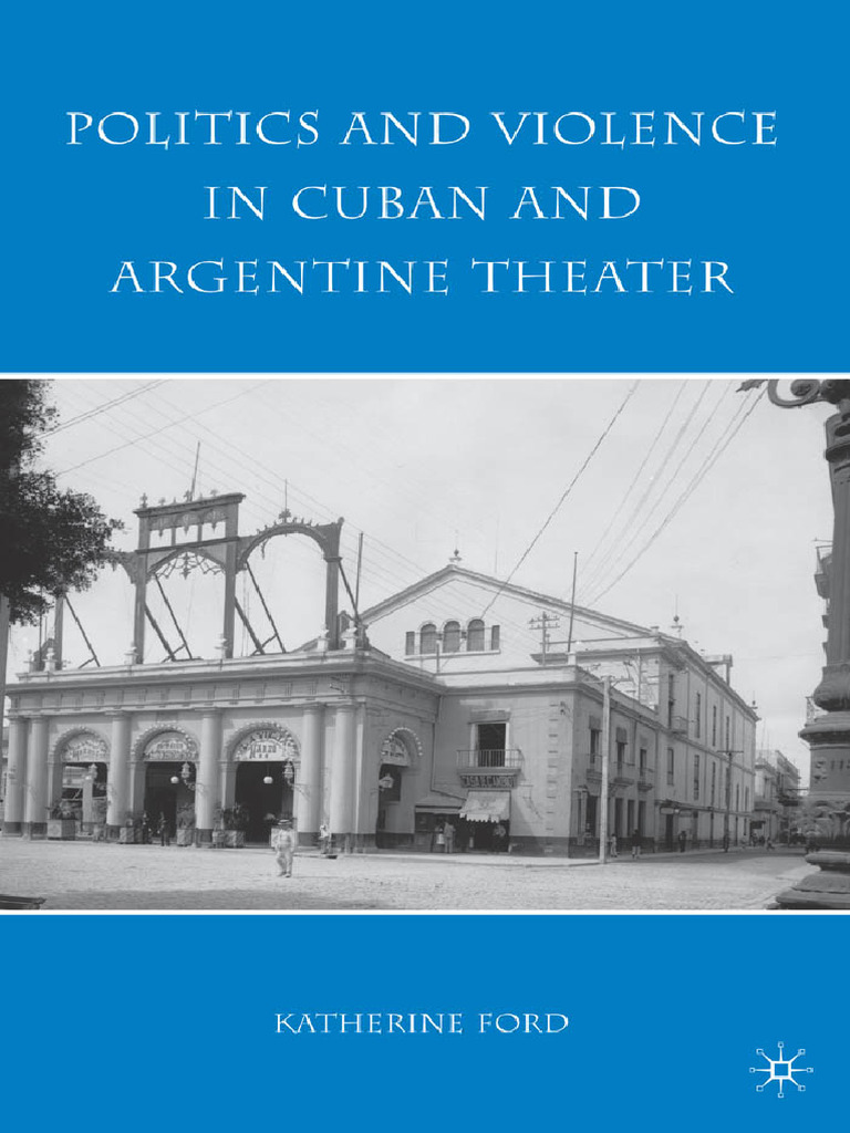 Katherine Ford Politics and Violence in Cuban and Argentine Theater ...