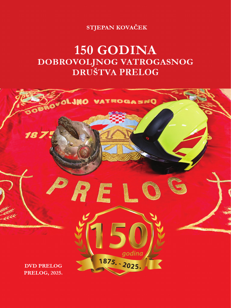 150 Godina Dobrovoljnog vatrogasnog društva Prelog (Monograph of the ...