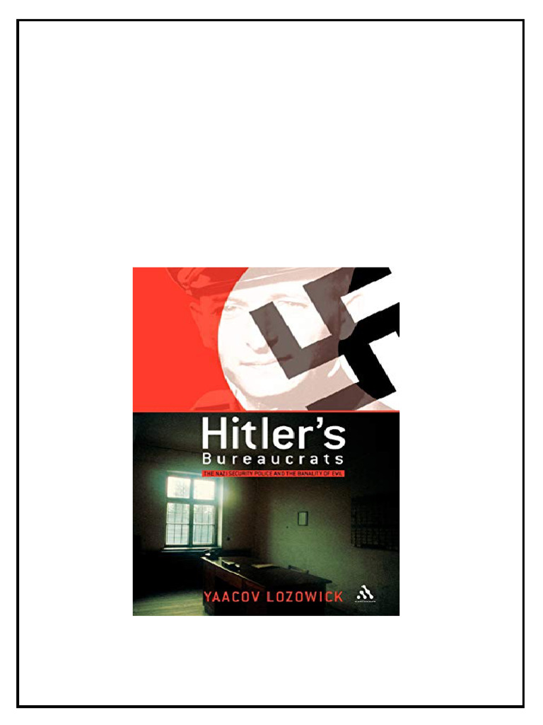Hitlers Bureaucrats The Nazi Security Police and The Banality of Evil ...