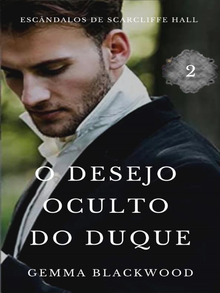 Gemma Blackwood - Escândalos de Scarcliffe Hall 2 - O Desejo Oculto Do Duque | PDF | Dor | Máscara
