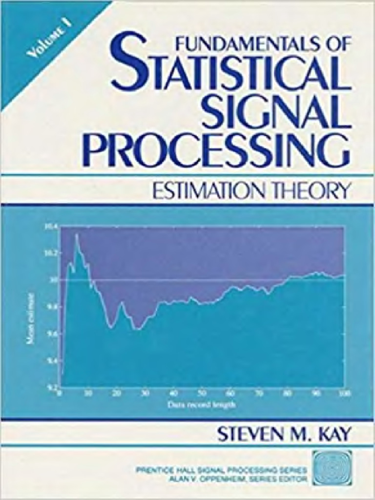 Steven Kay - Fundamentals of Statistical Signal Processing, Volume I - Estimation Theory (1993 ...