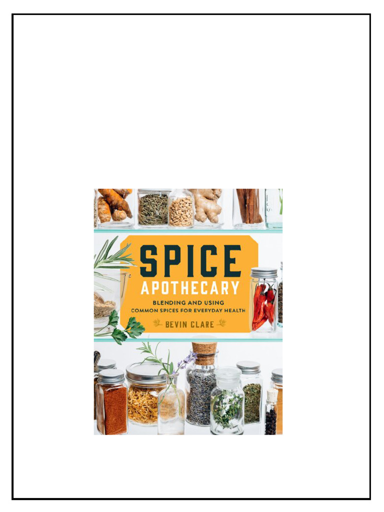 Spice Apothecary Blending and Using Common Spices For Everyday Health ...