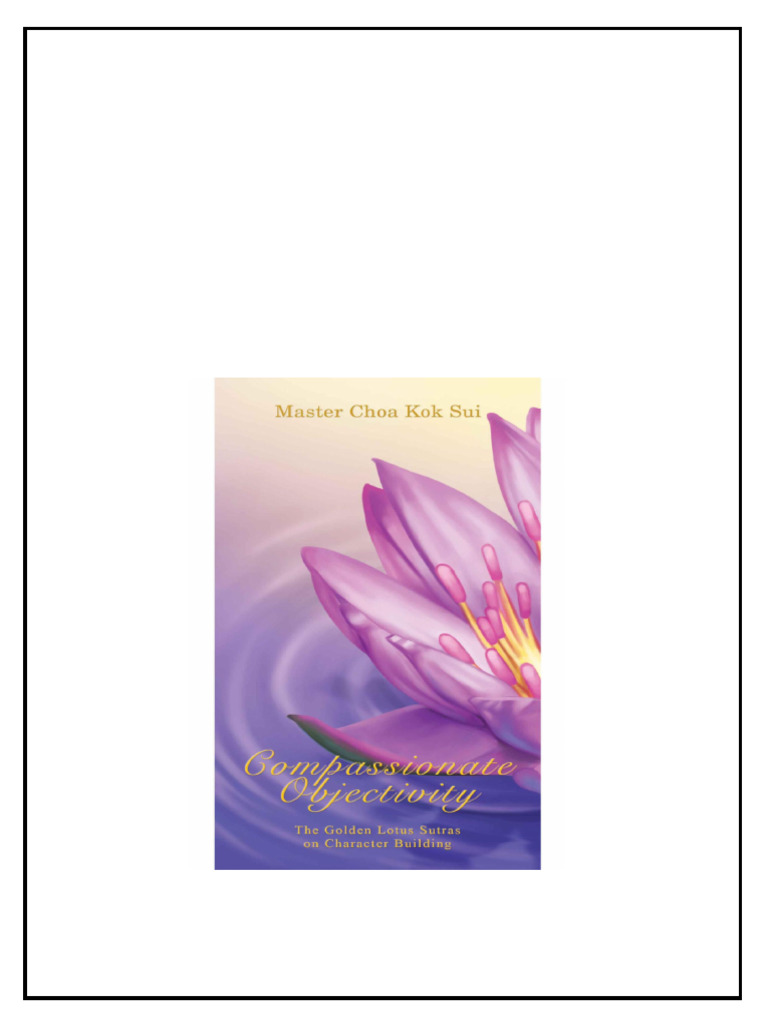 Compassionate Objectivity The Golden Lotus Sutra On Character Building Master Choa Kok Sui PDF ...