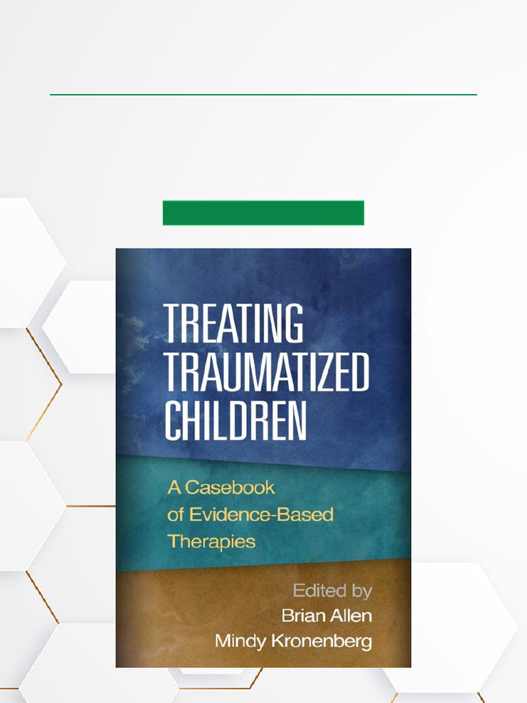 Treating Traumatized Children A Casebook of Evidence Based Therapies ...
