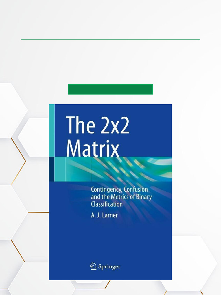The 2x2 Matrix Contingency, Confusion and The Metrics of Binary ...