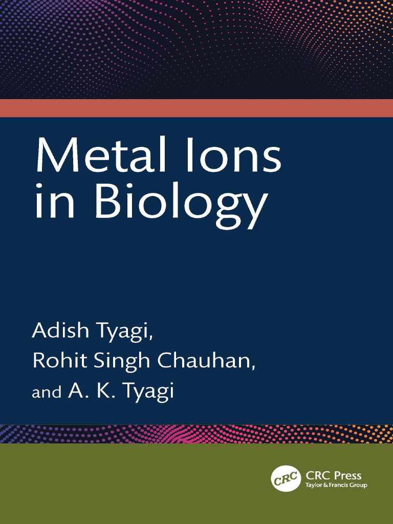Adish Tyagi, Rohit Singh Chauhan, A. K. Tyagi - Metal Ions in Biology-CRC Press (2025) | PDF ...