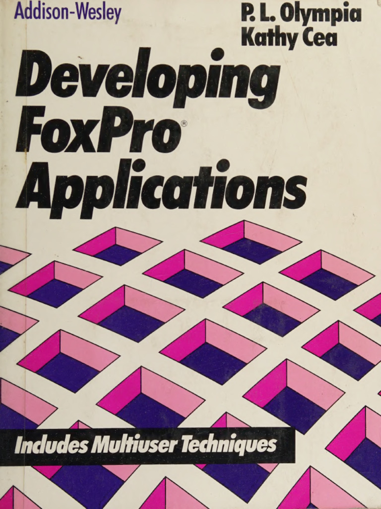 Developing Foxpro Applications -- P.L. Olympia and Kathy Cea -- ( WeLib.org ) | PDF | Computer ...