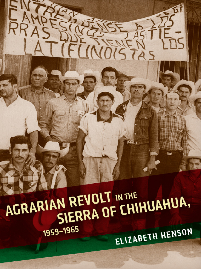 Elizabeth Henson - Agrarian Revolt in The Sierra of Chihuahua, 1959 ...